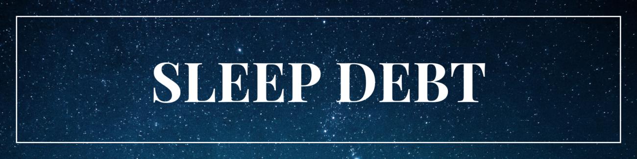 Sleep Debt | Health & Wellness